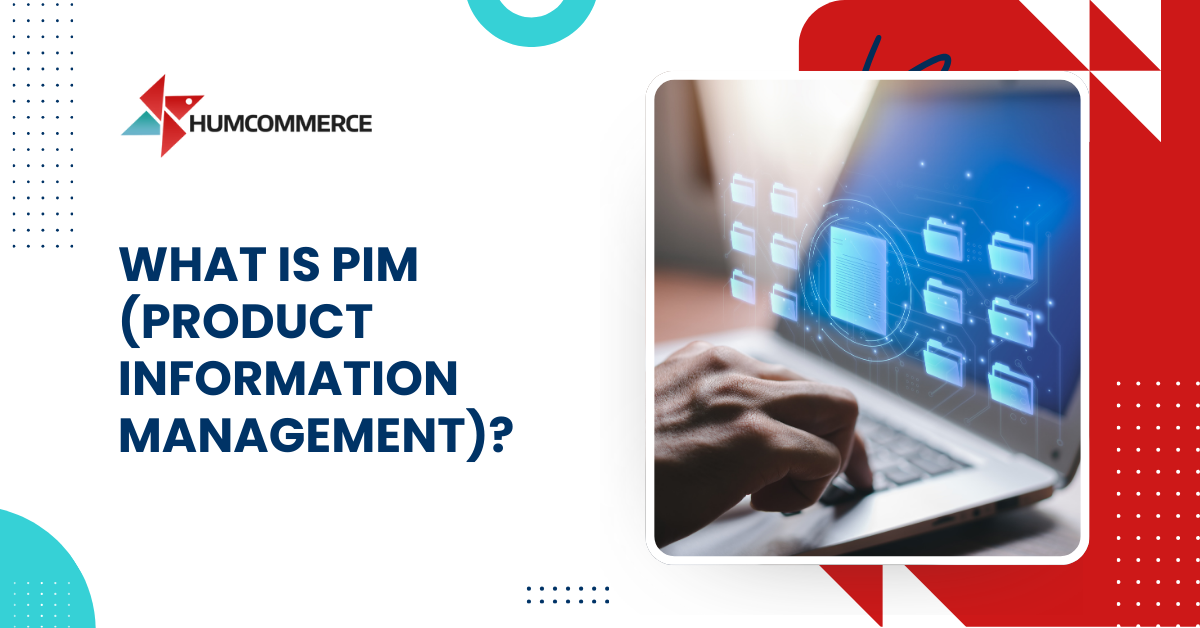 What is Product Information Management (PIM)? - Hum Commerce